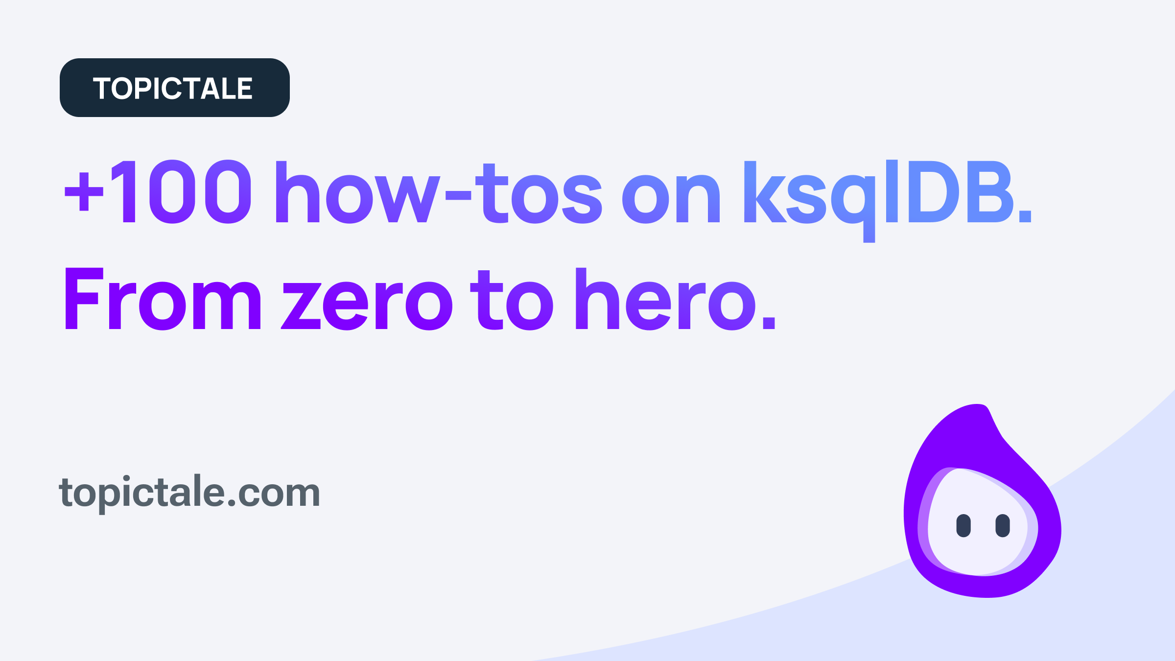 Topictale - Simple ksqlDB solutions with short how-to guides