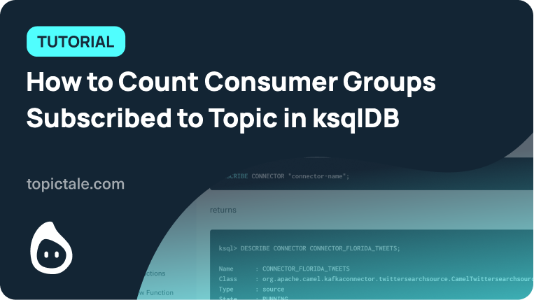 How to Count Consumer Groups Subscribed to Topic in ksqlDB - Topictale