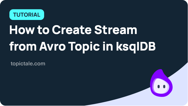 How To Create Stream From Avro Topic In Ksqldb Topictale