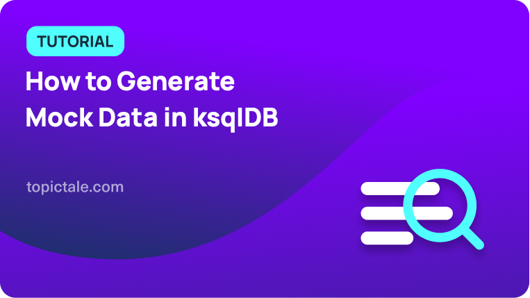 How to Generate Mock Data in ksqlDB - Topictale How to Generate Mock Data in ksqlDB - Topictale