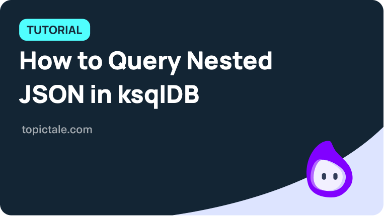 How to Query Nested JSON in ksqlDB - Topictale How to Query Nested JSON in ksqlDB - Topictale