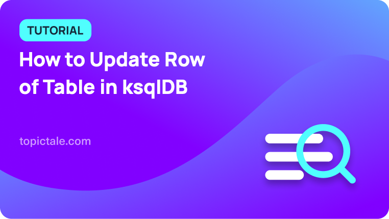 How To Update Row Of Table In KsqlDB Topictale