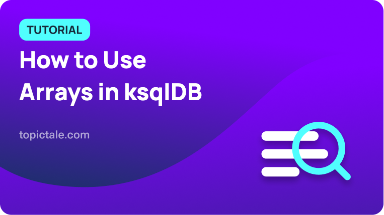How To Use Arrays In Ksqldb Topictale
